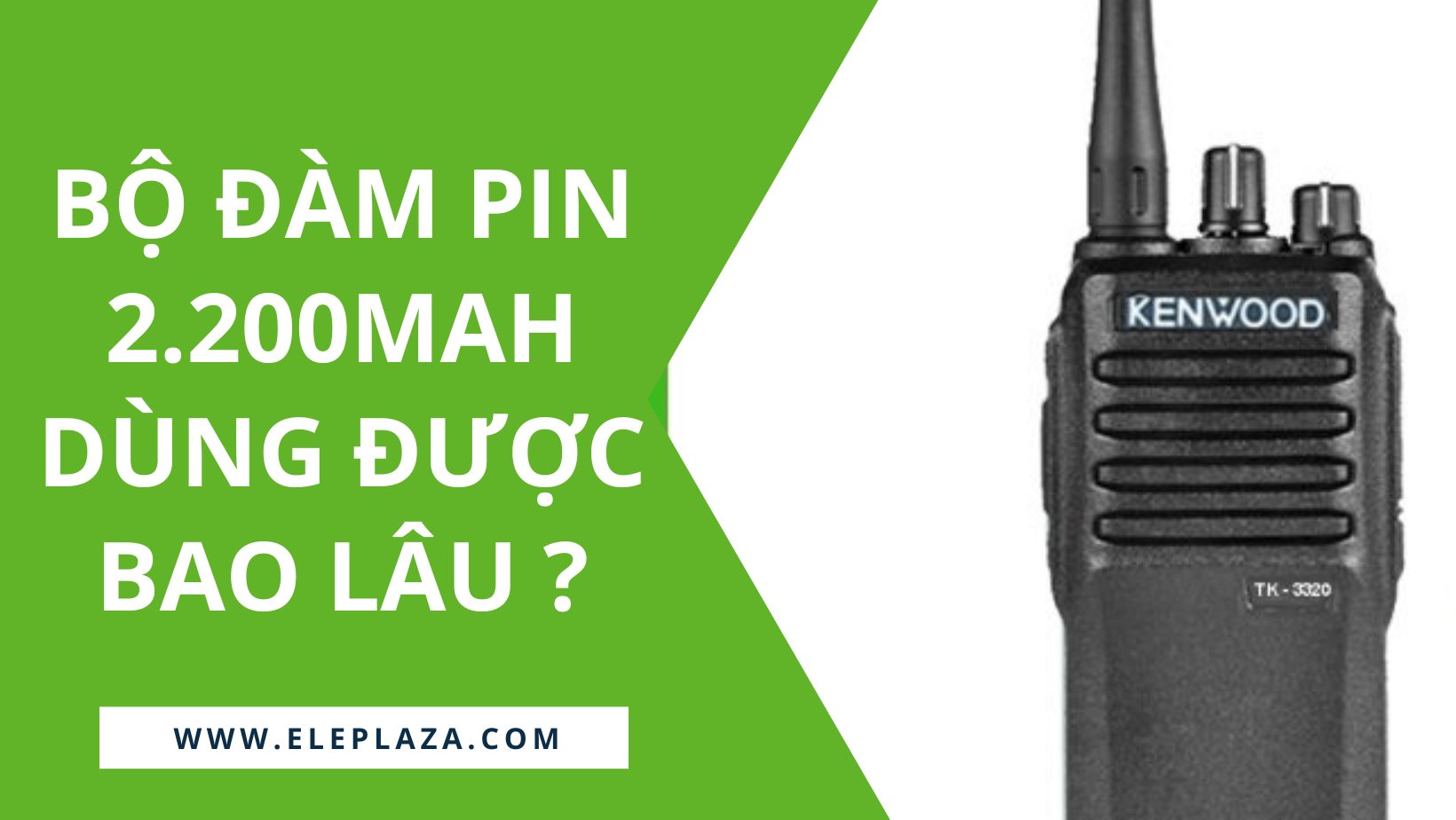 Bộ đàm pin 2200mAh dùng được bao lâu ? - Eleplaza